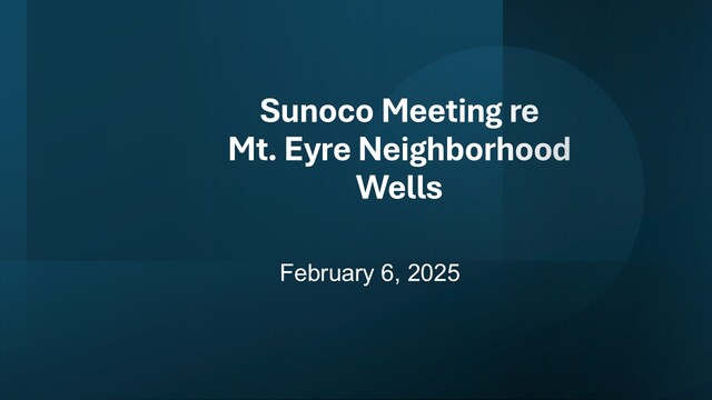 Sunoco Meeting re Mt. Eyre Neighborhood Wells 2-6-25